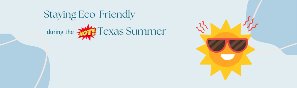 Staying Eco-friendly During the HOT Texas Summer - Keep Texas Beautiful
